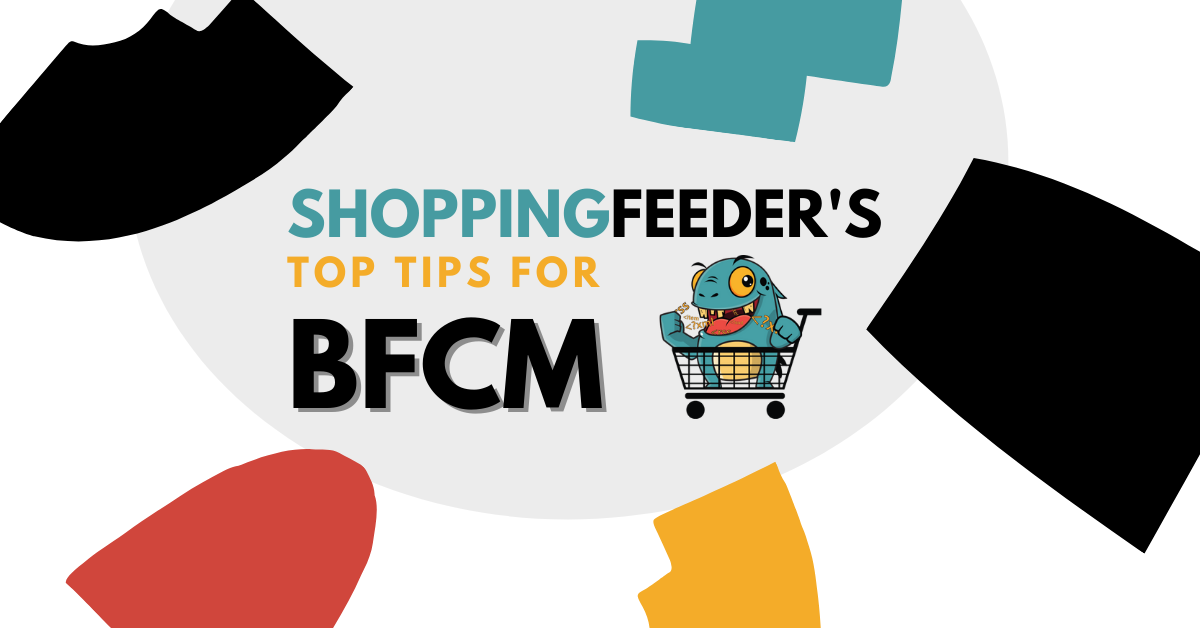 ShoppingFeeder's Top Tips for BFCM - ShoppingFeeder Insights