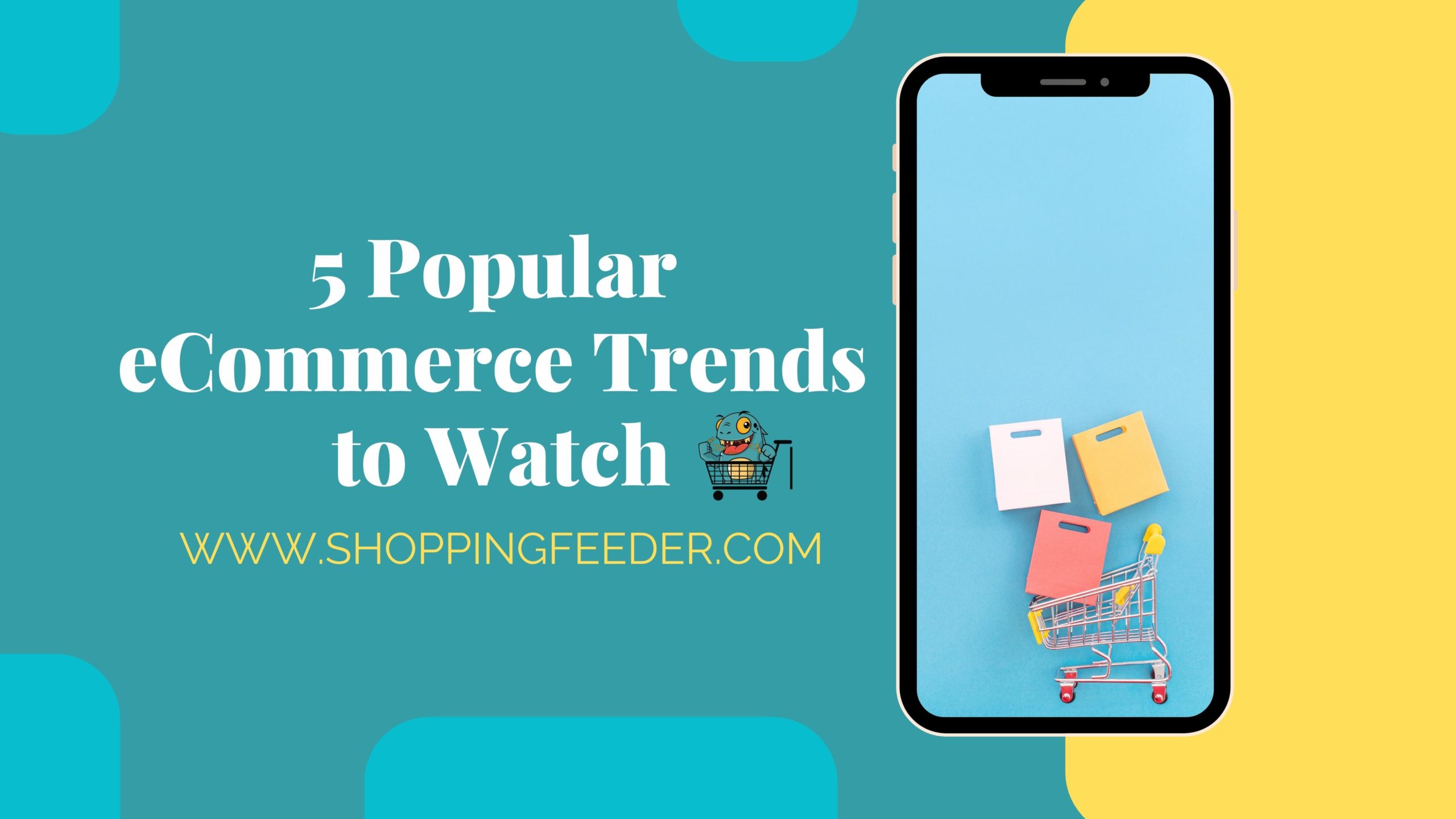 5 Popular eCommerce Trends to Watch - ShoppingFeeder Insights